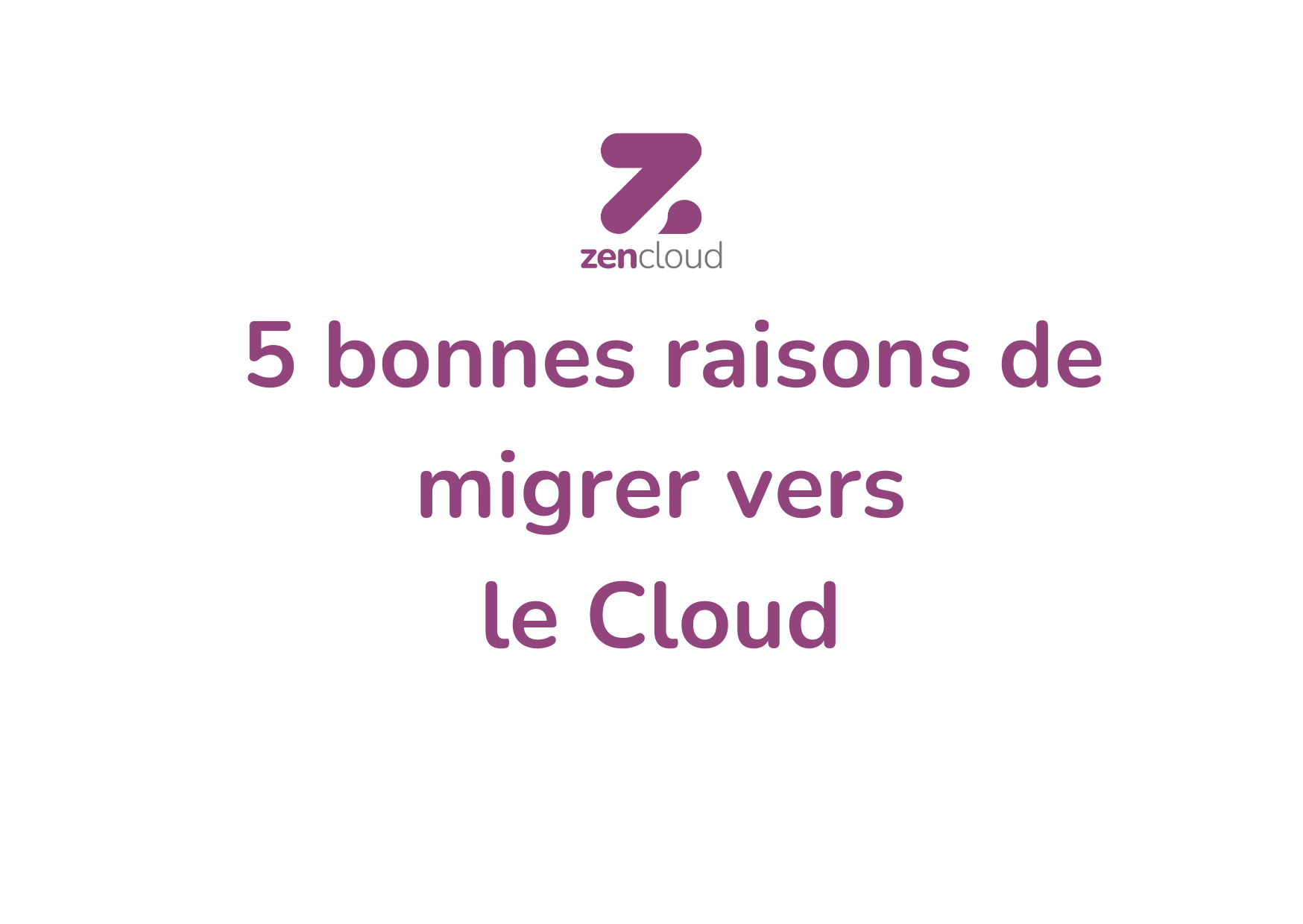 5 bonnes raisons de migrer vers le cloud - Zencloud